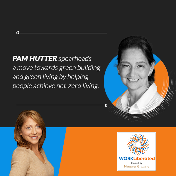 Pam Hutter discusses Net-Zero Living on WorkLiberated Podcast