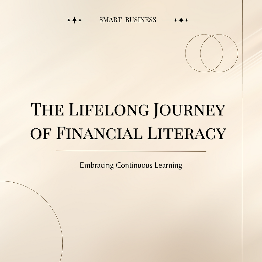 The Lifelong Journey of Financial Literacy: Embracing Continuous Learning