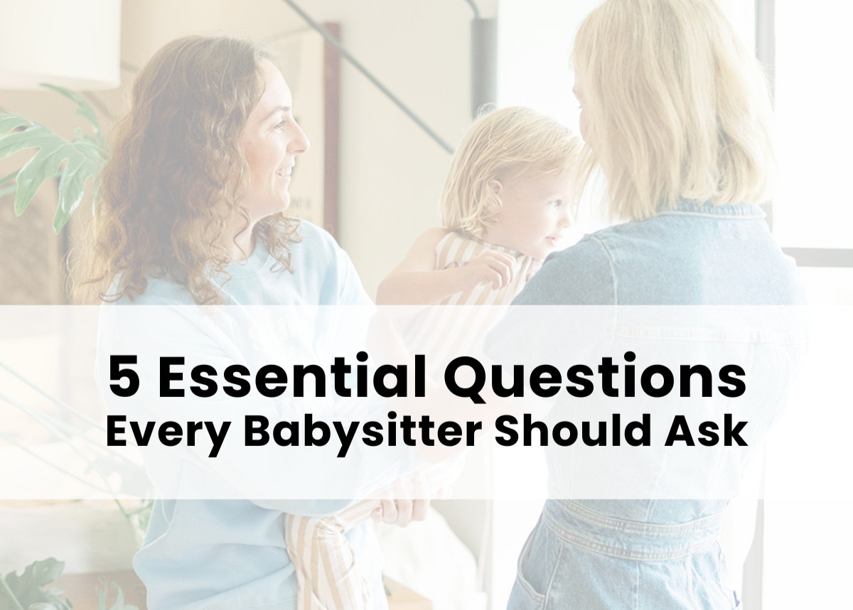 5 Essential Questions Every Babysitter Should Ask: A Guide for Parents ...