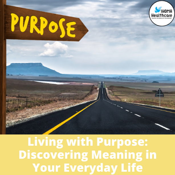 Living with Purpose: Discovering Meaning in Your Everyday Life