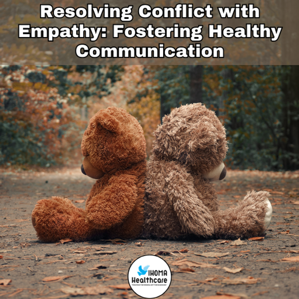 Resolving Conflict with Empathy: Fostering Healthy Communication