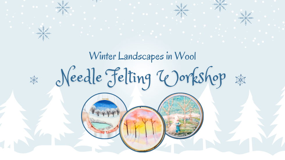 Winter Landscapes in Wool ~ Needle Felting Workshop | MoonSprout Earth School