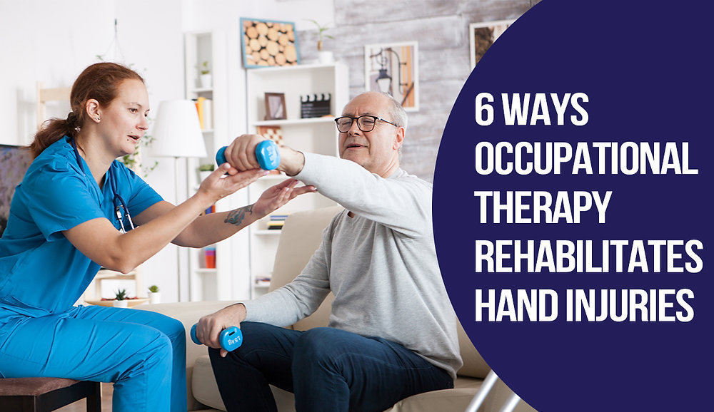 6 Ways Occupational Therapy Rehabilitates Hand Injuries