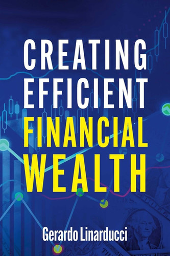 Creating Efficient Financial Wealth | Gerry Linarducci