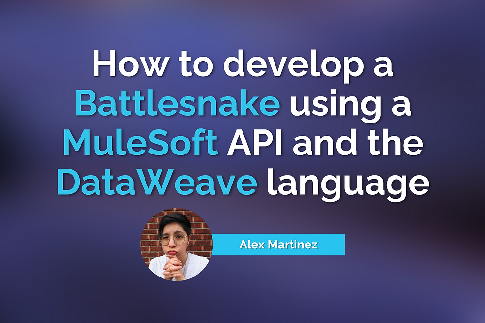 How to develop a Battlesnake using a MuleSoft API and the DataWeave ...