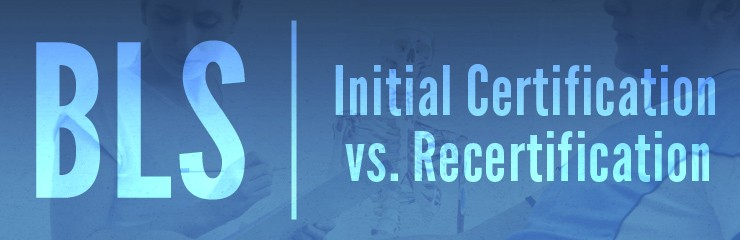 What's the Difference Between Initial BLS Certification and BLS Recertification?
