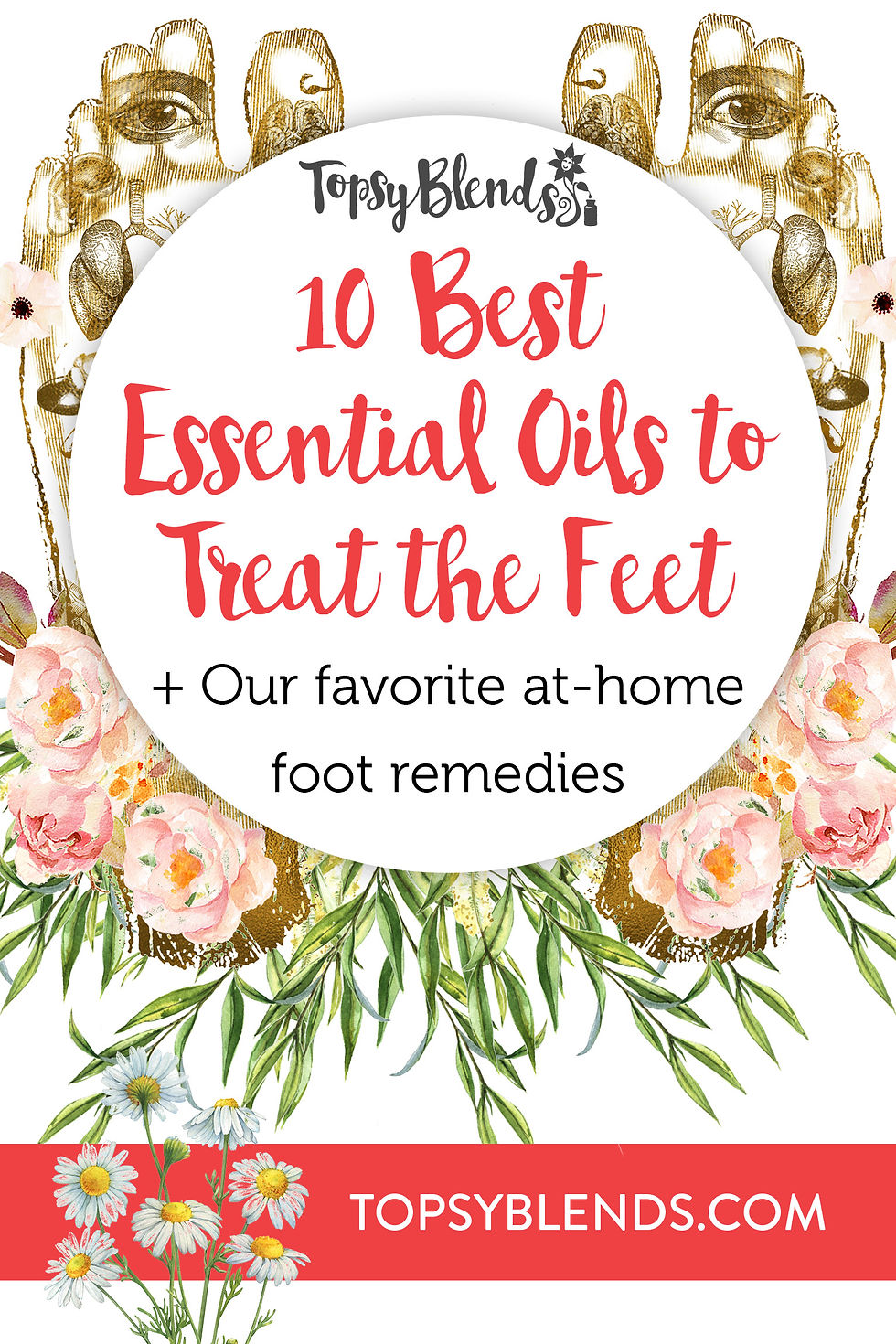 10 Best Essential Oils for Foot Care + Home Remedies for to treat the feet!