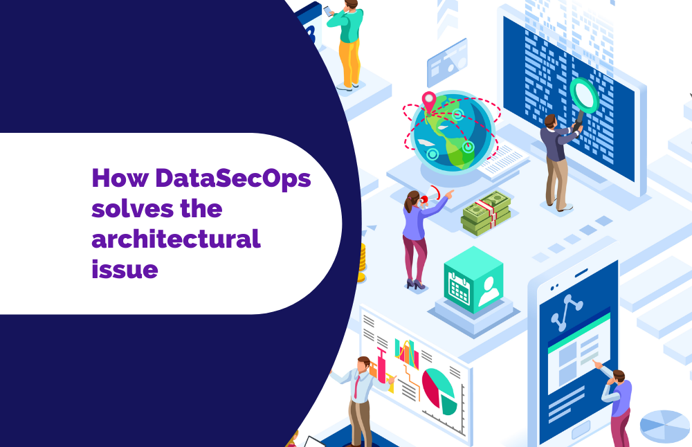 How DataSecOps solves the architecture issue