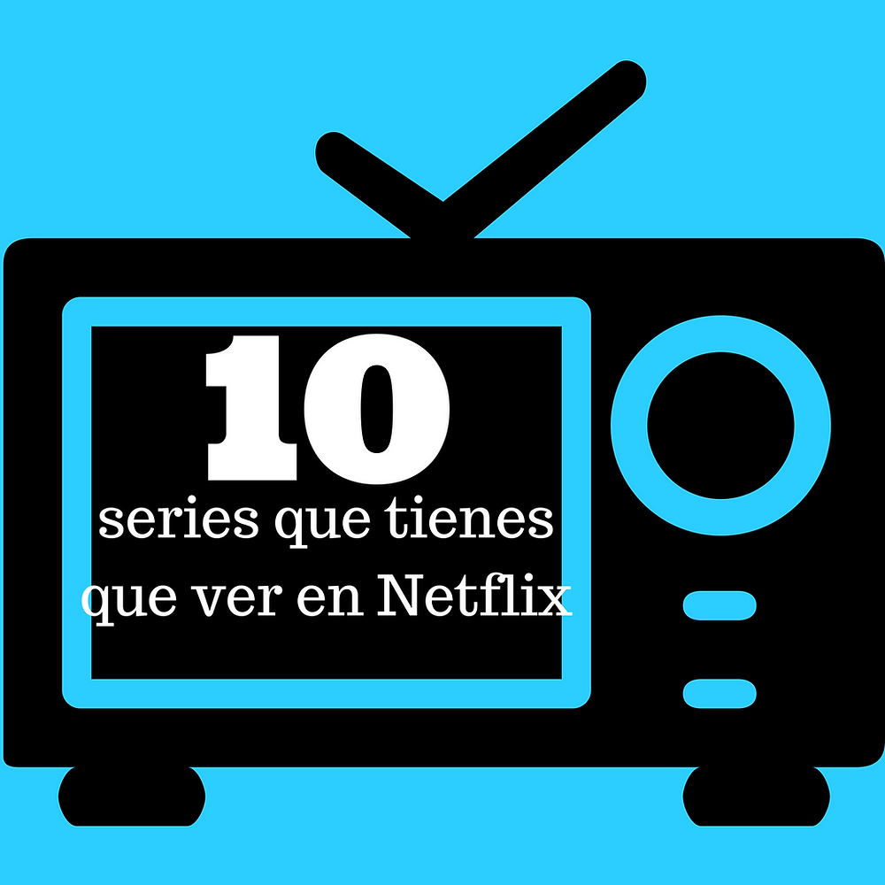 ¿No sabes que ver? Las mejores 10 series de Netflix