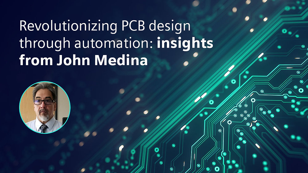 Revolutionizing PCB design through automation: insights from John Medina Revolutionizing PCB design through automation: insights from John Medina