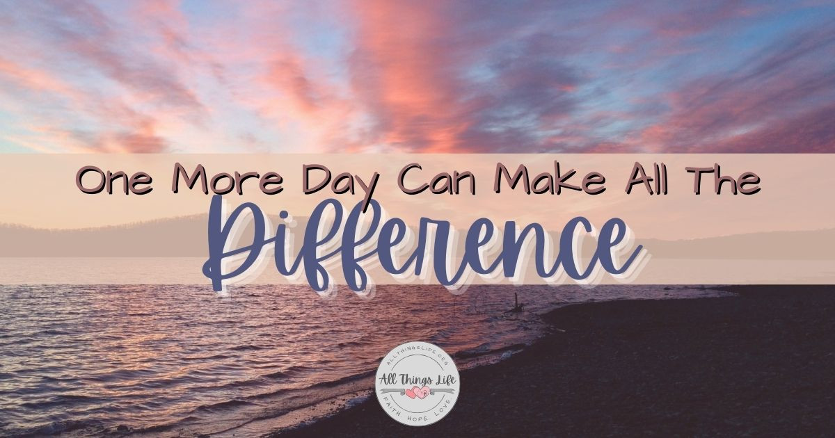One More Day Can Make All The Difference