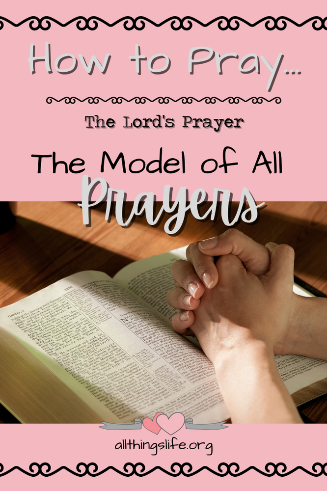 How to Pray….The Model of All Prayers