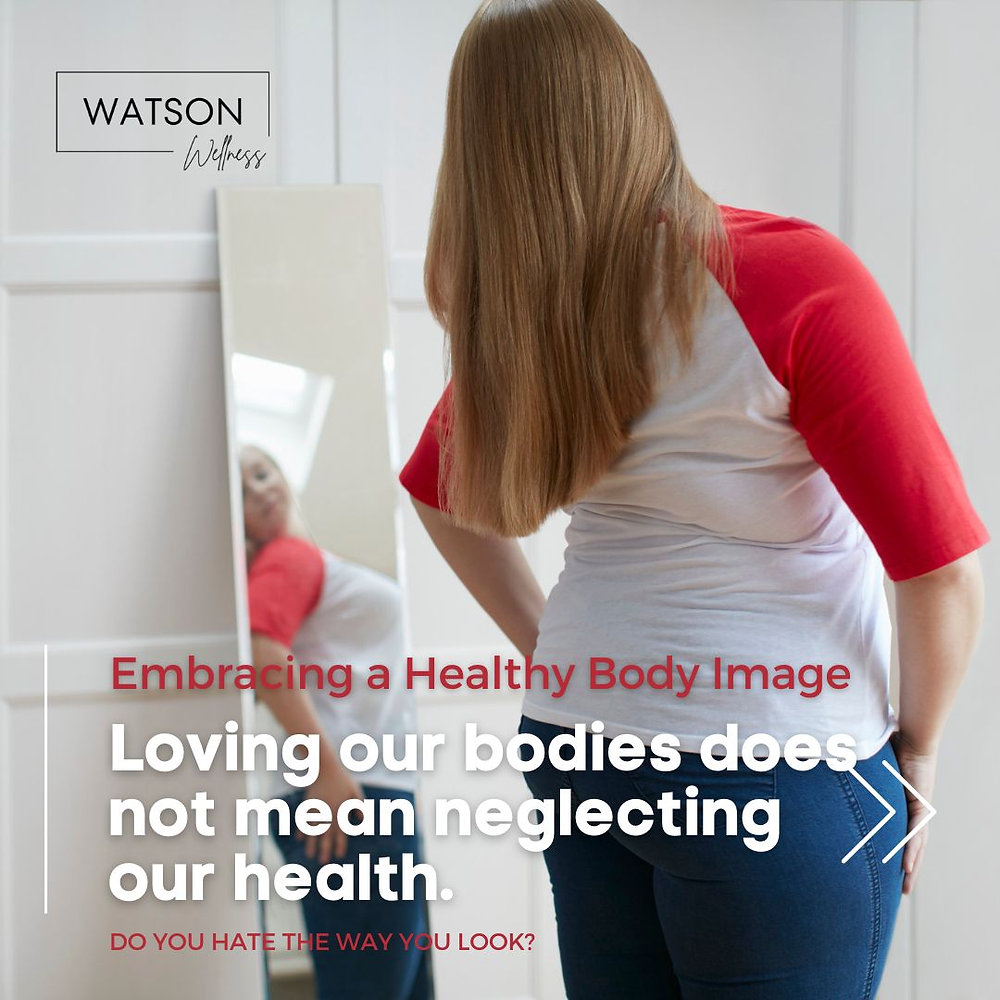 Embracing a Healthy Body Image: "Loving our bodies does not mean ...
