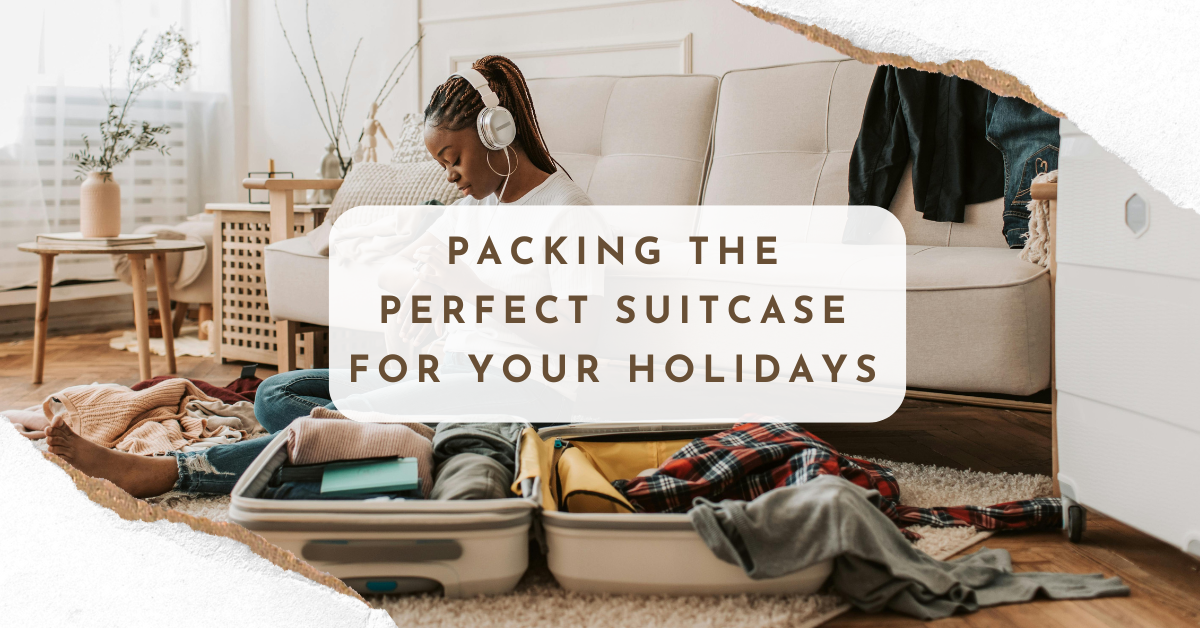 Packing the Perfect Suitcase for Your Holidays