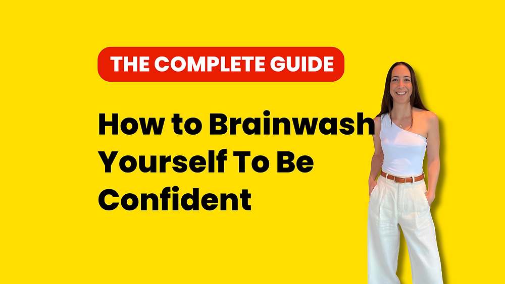 How to Brainwash Yourself To Be Confident