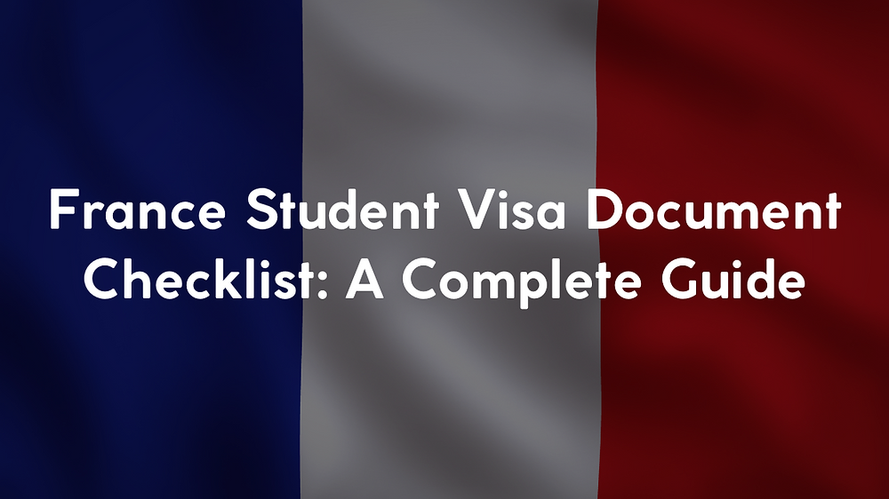 France Student Visa Document Checklist: A Complete Guide