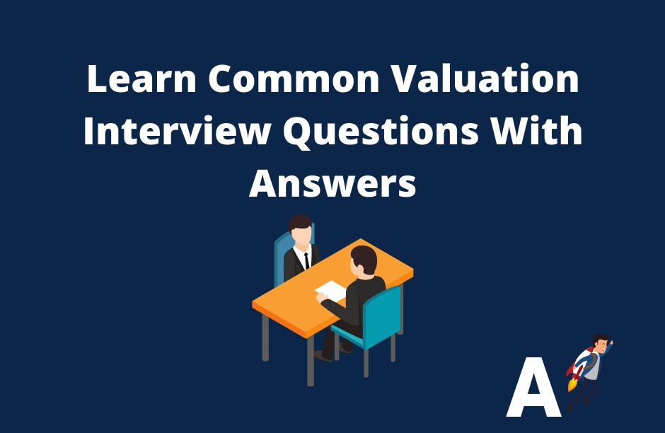 Learn 30+ Common Valuation Interview Questions With Answer