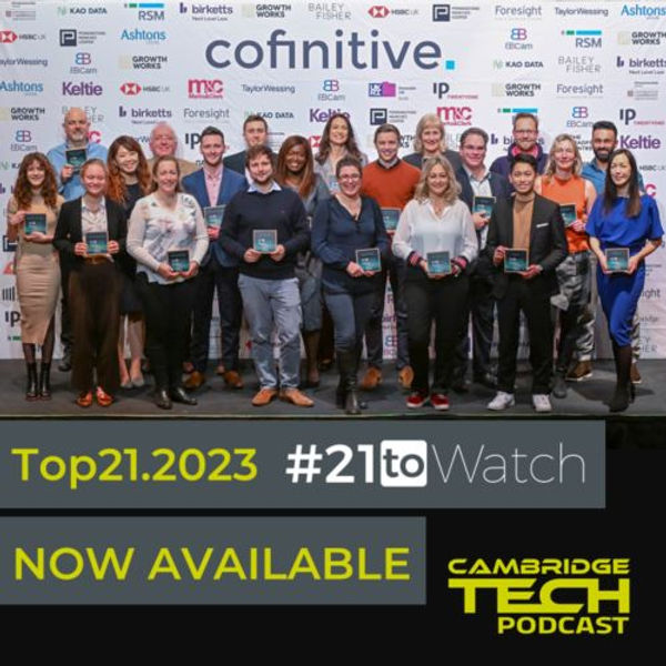 Cambridge Tech Podcast, Show Notes 25: #21toWatch