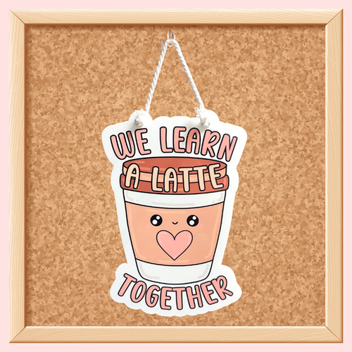'We Learn a Latte Together' Coffee Classroom Sign | Miss T Teachables