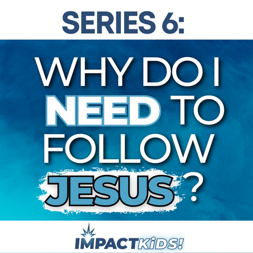 Series 6- Why Do I Need to Follow Jesus? | Next Gen IMPACT