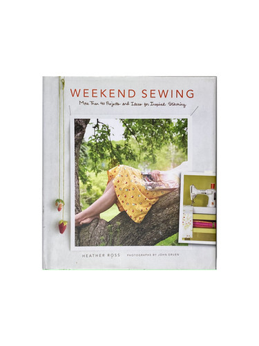 Weekend Sewing: More than 40 projects and ideas for inspired stitching ...
