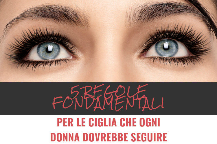 5 REGOLE FONDAMENTALI PER LE CIGLIA CHE OGNI DONNA DOVREBBE SEGUIRE