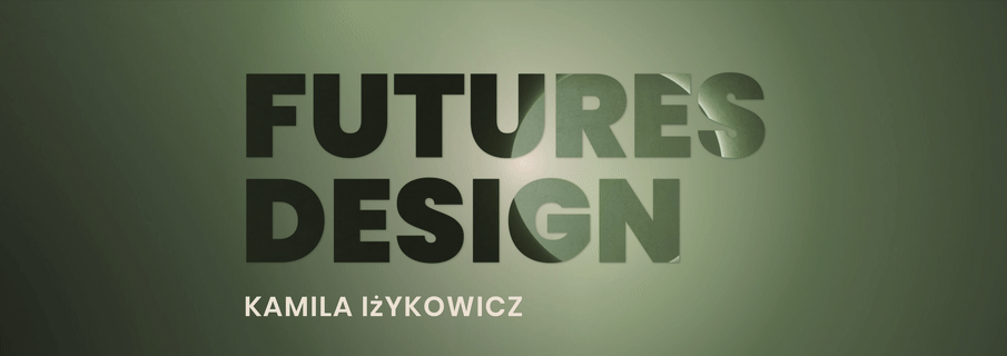Futures Design Studio | Kamila Iżykowicz (Izykowicz) | Strategic ...