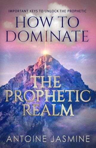 How To Dominate The Prophetic Realm | Amjent