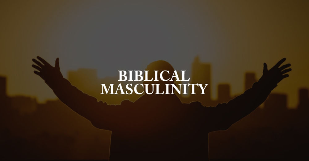 Welcome to Biblical Masculinity!