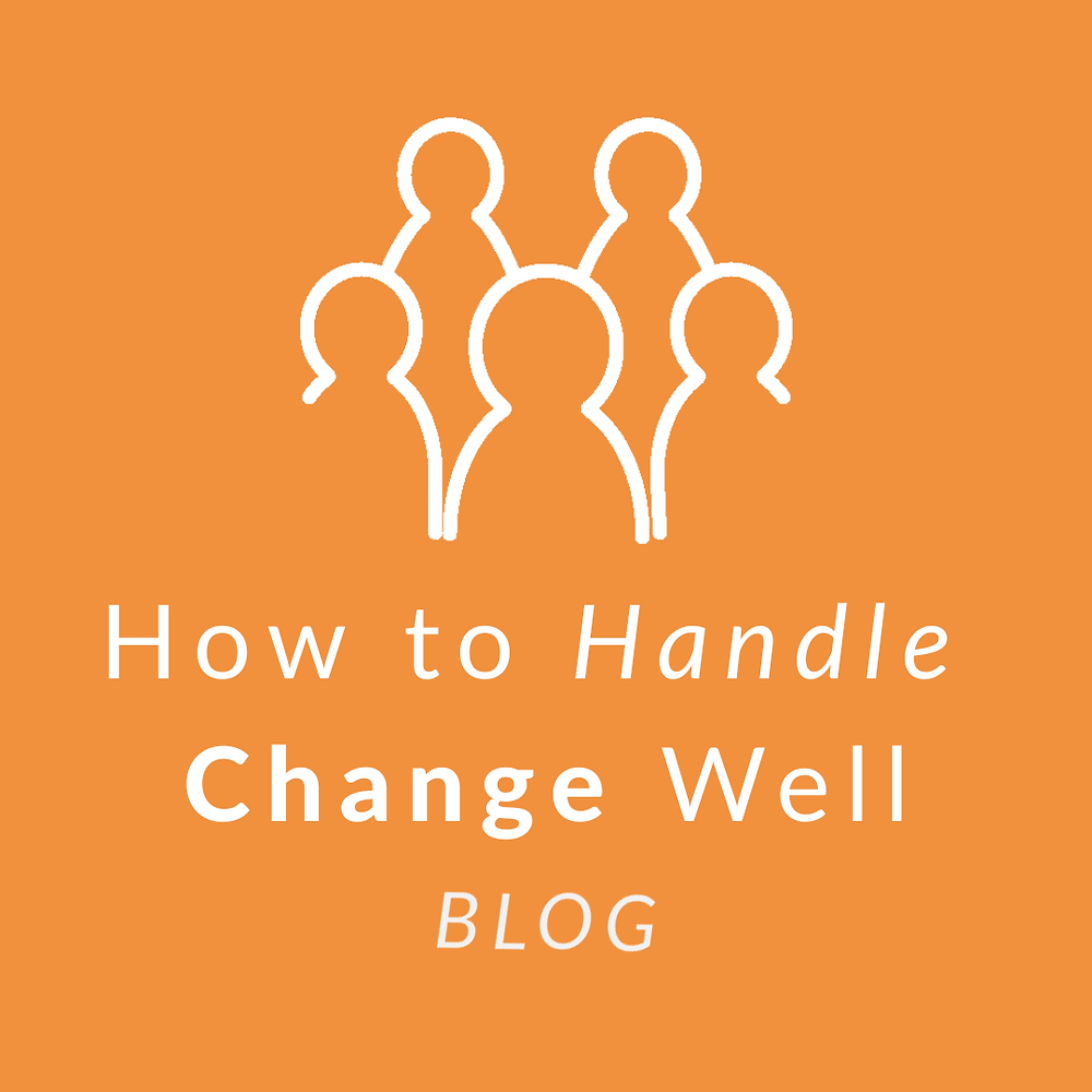 How to Handle Change Well How to Handle Change Well