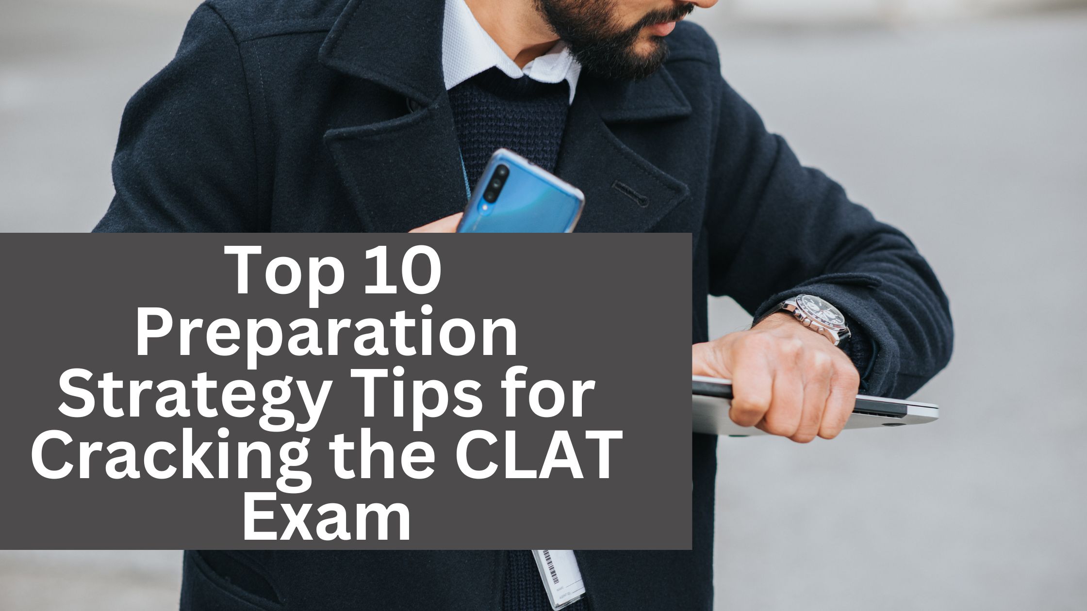 Top 10 Preparation Strategy Tips for Cracking the CLAT Exam