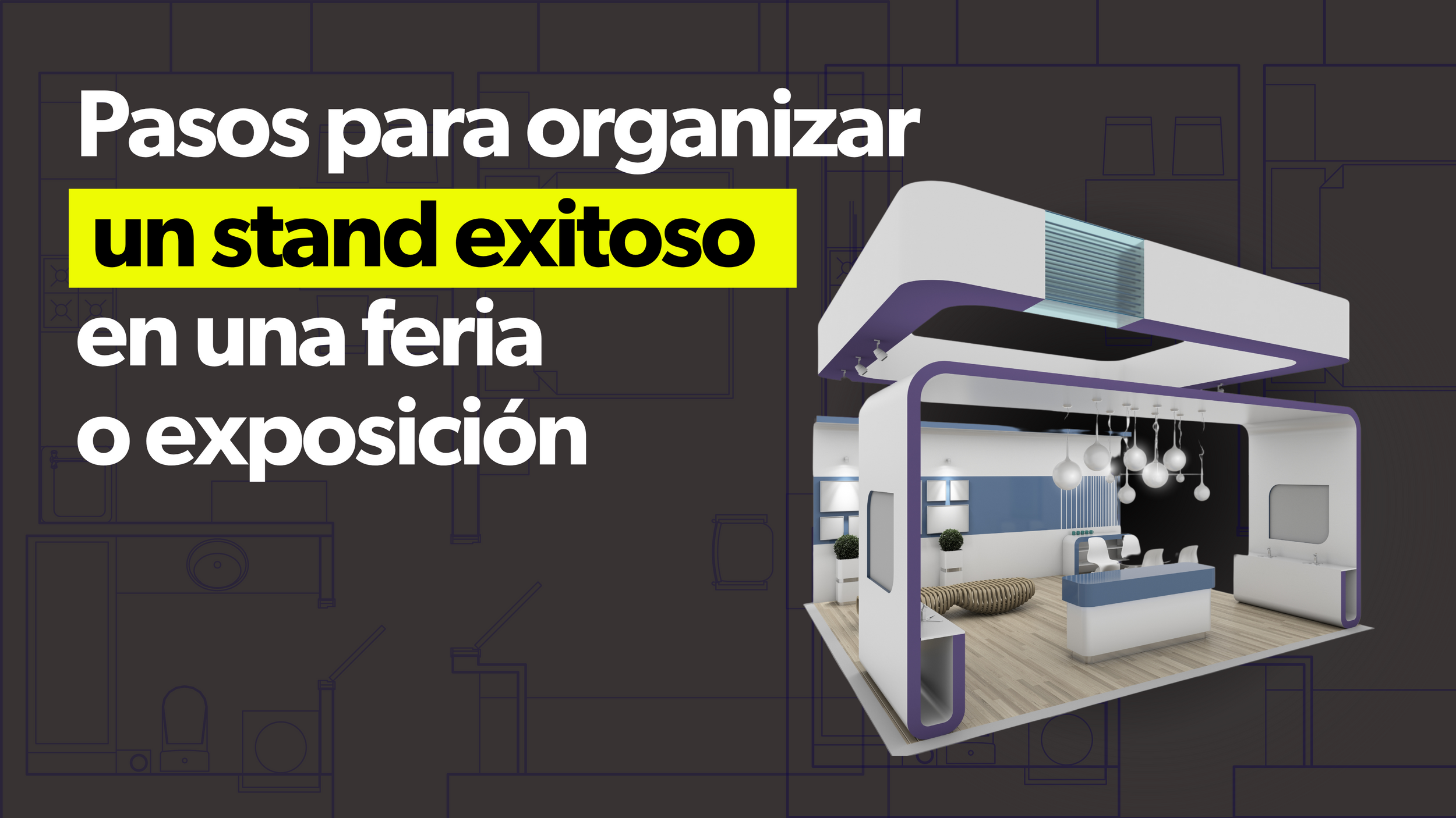 Pasos para organizar un stand exitoso en ferias o exposiciones