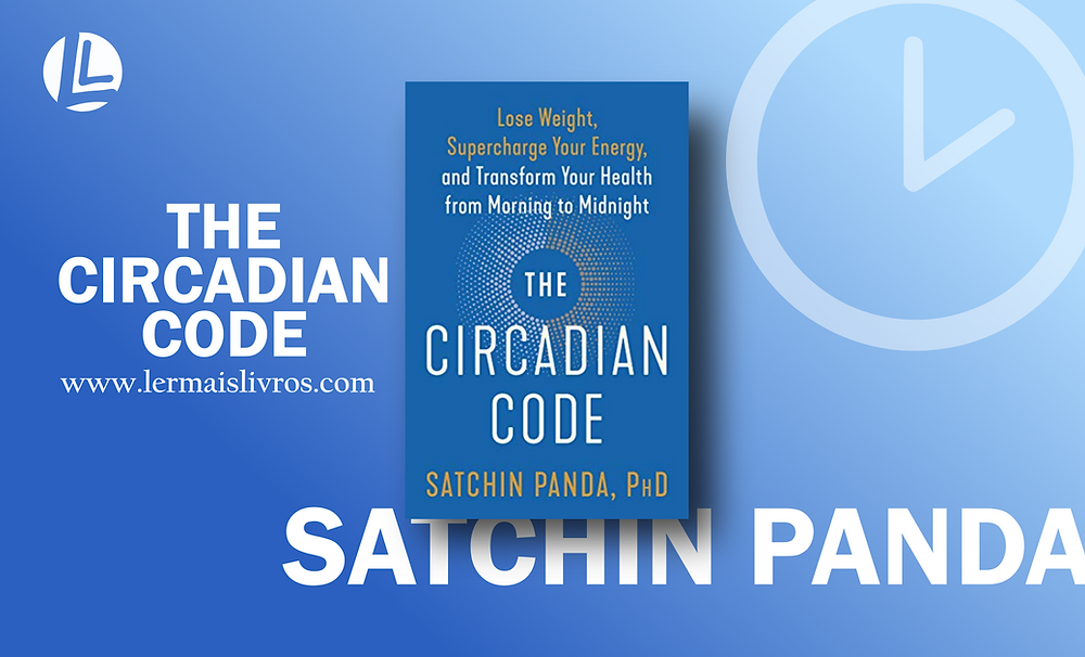 LerMaisLivros I The Circadian Code (Satchin Panda)