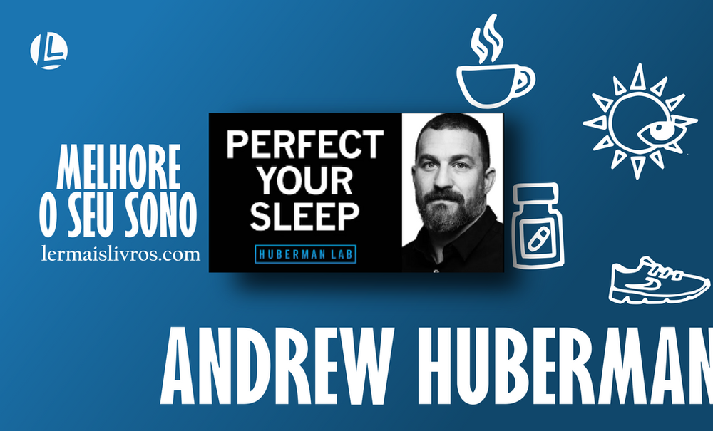 “Melhore o seu sono” Andrew Huberman