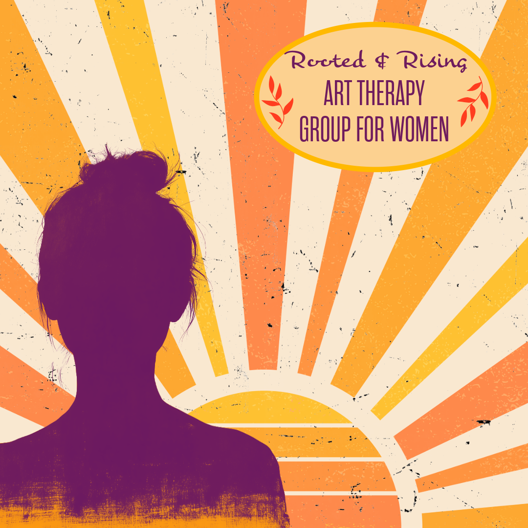 Rooted & Rising : Art Therapy Group for Women | CommunityArtTherapy