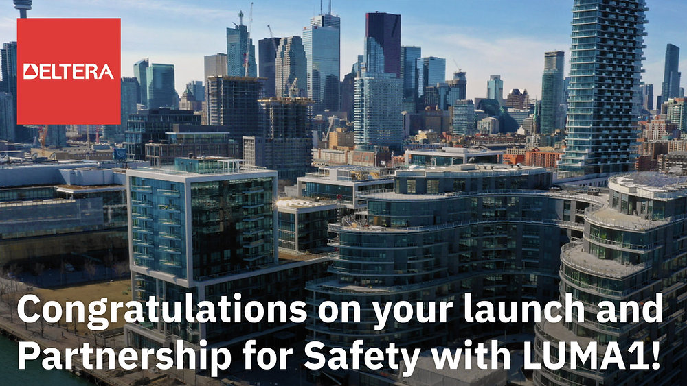 We congratulate Deltera on your launch and Partnership for Safety with LUMA1