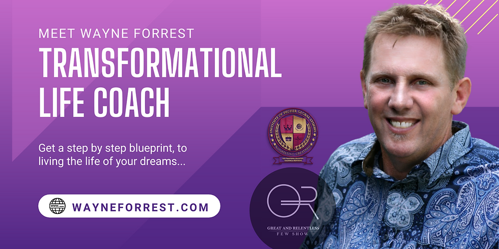 Meet Wayne Forrest, Transformational Life Coach on Great and Relentless ...