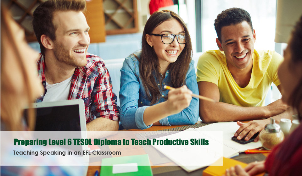 Preparing Level 6 TESOL Diploma to teach productive skills... Teaching ...