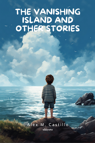 The Vanishing Island and Other Stories by Alex M. Castillo | Scribblory