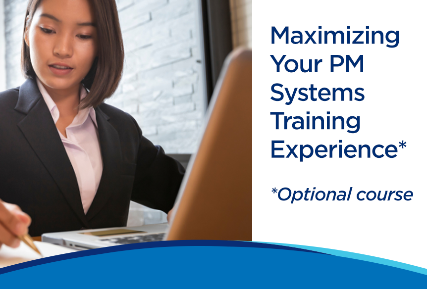 Maximizing Your PM Systems Training Experience (Optional)