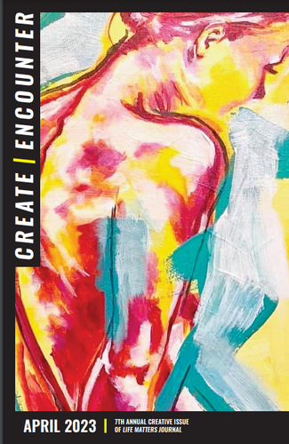 2023 Create | Encounter Issue of Life Matters Journal | Rehumanize