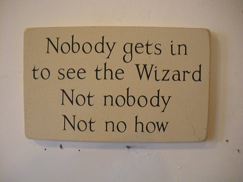 Nobody Gets In To See The Wizard - Wooden Signs | brasslyon