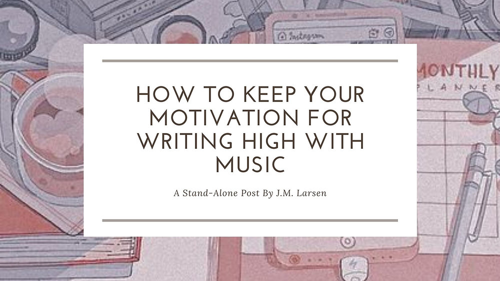 How To Keep Your Motivation For Writing High With Music