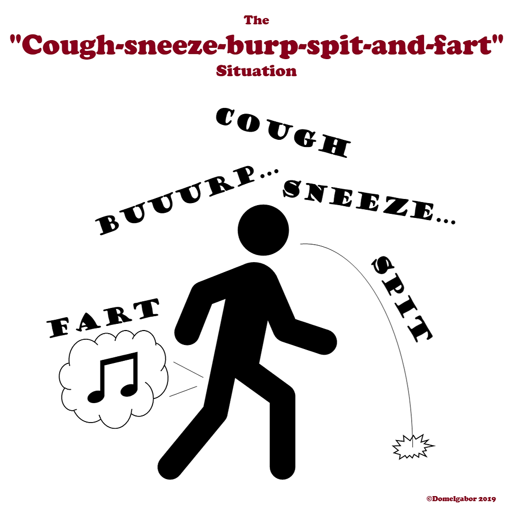 The "cough-sneeze-burp-spit-and-fart" Situation
