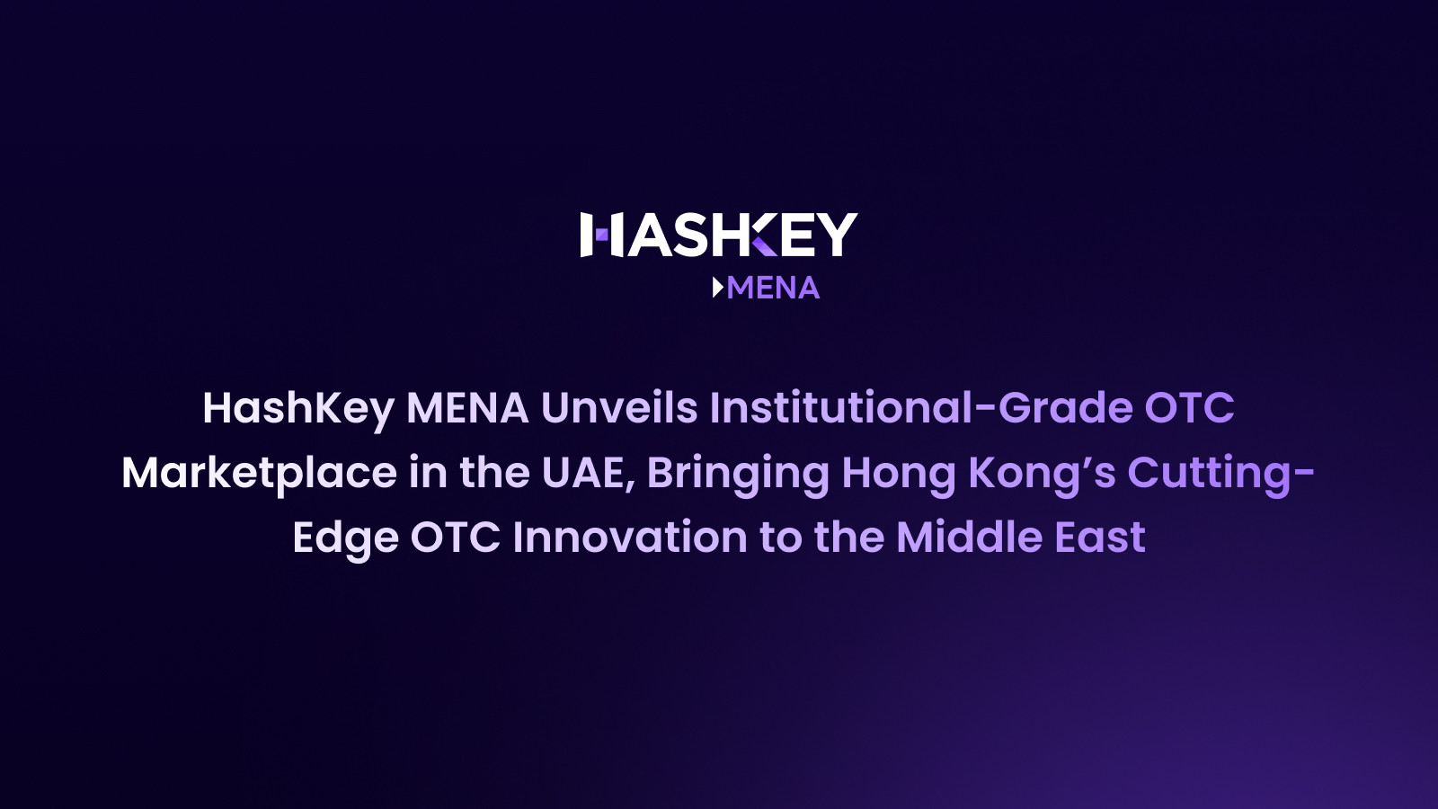 HashKey MENA Unveils Institutional-Grade OTC Marketplace in the UAE, Bringing Hong Kong’s ...