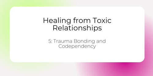 Healing from Toxic Relationships: 5 Trauma Bonding and Codependency ...