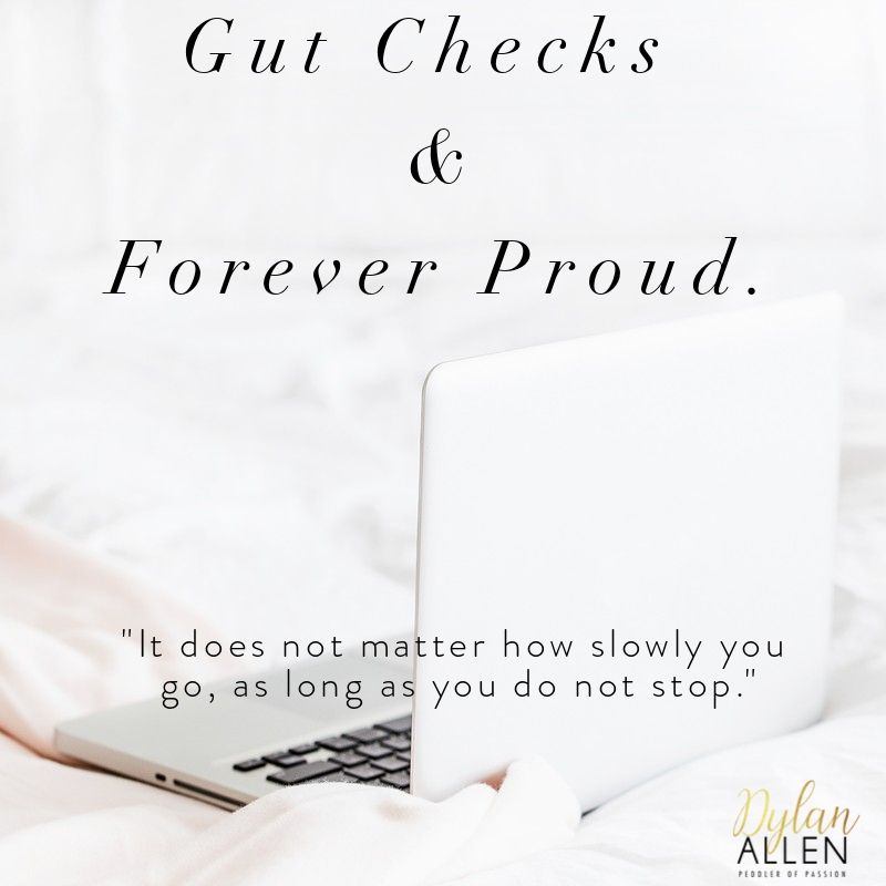 Gut Checks and Forever Proud.