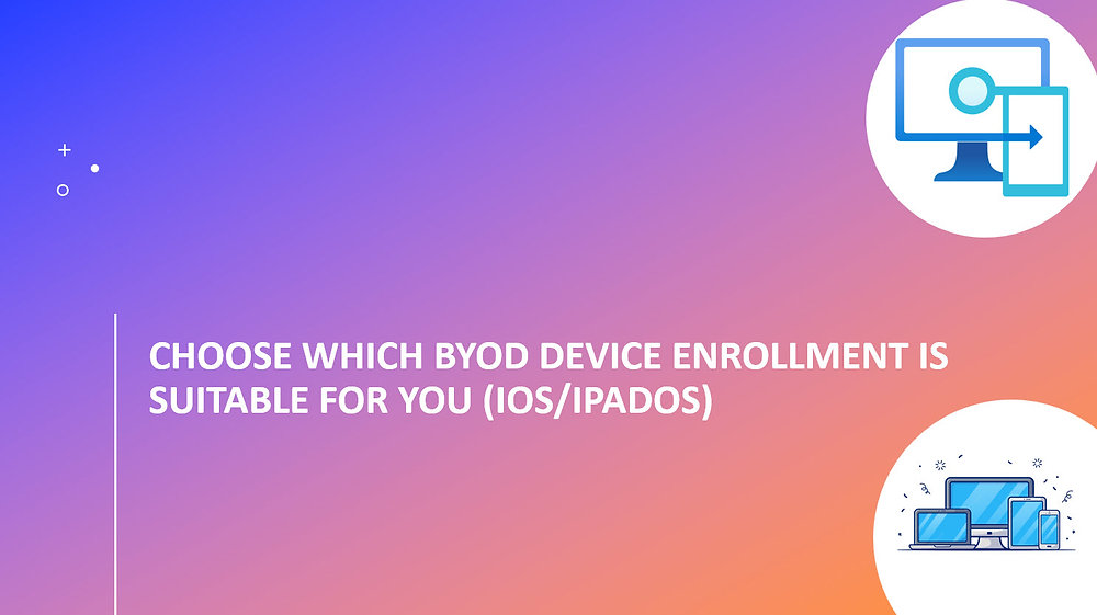 Choose which BYOD Device Enrollment is suitable for you. (iOS/iPadOS)