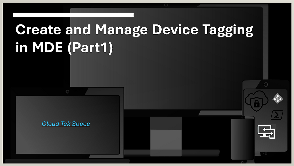 Create and Manage Device Tagging in MDE (Part1)