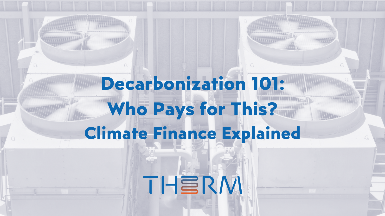 Decarbonization 101: Who Pays for This? Climate Finance Explained ...